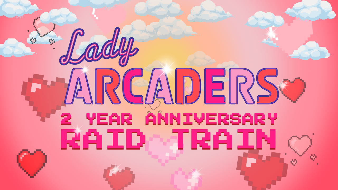 2 Year Anniversary Raid Train 🚂 Lady Arcaders